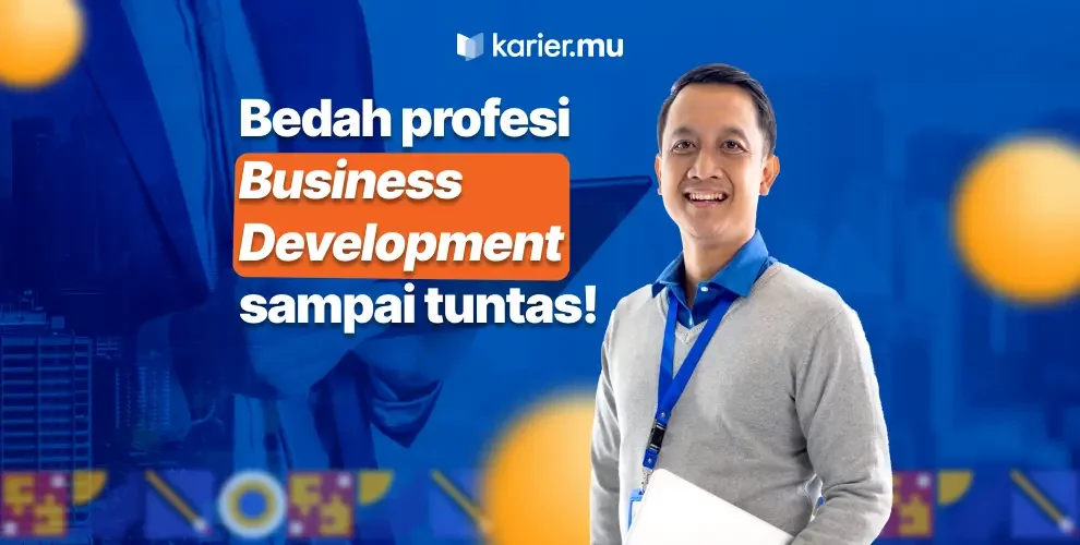 Mengenal Profesi Business Development, Tugas dan Keahliannya