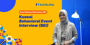 Mengenal Behavioral Event Interview (BEI), Strategi Rekrutmen untuk HR
